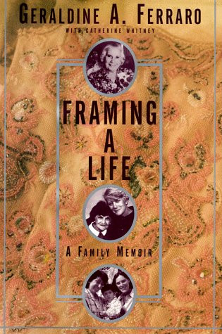 FRAMING A LIFE: A FAMILY MEMOIR By Geraldine A. Ferraro - Hardcover ...