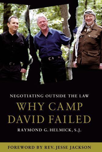 Negotiating Outside the Law: Why Camp David Failed by Raymond G ...