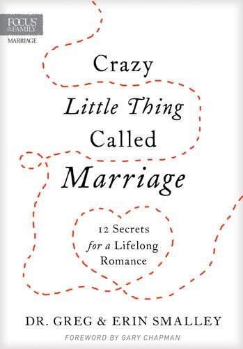 CRAZY LITTLE THING CALLED MARRIAGE: 12 SECRETS FOR A By Greg Smalley ...