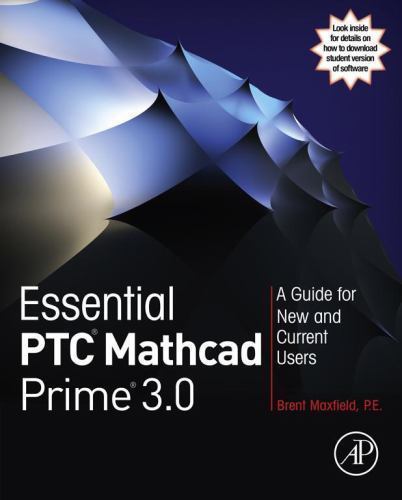 Essential PTC® Mathcad Prime® 3. 0 : A Guide for New and Current Users by Brent Maxfield (2013 ...