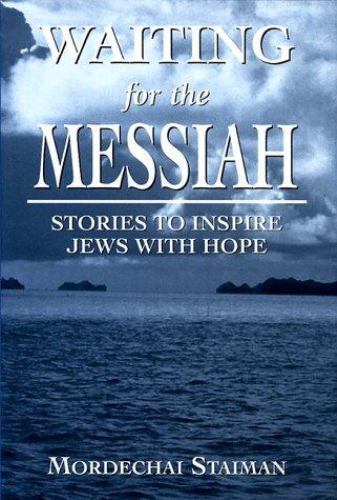 Waiting for the Messiah: Stories to Inspire Jews with Hope by Staiman ...