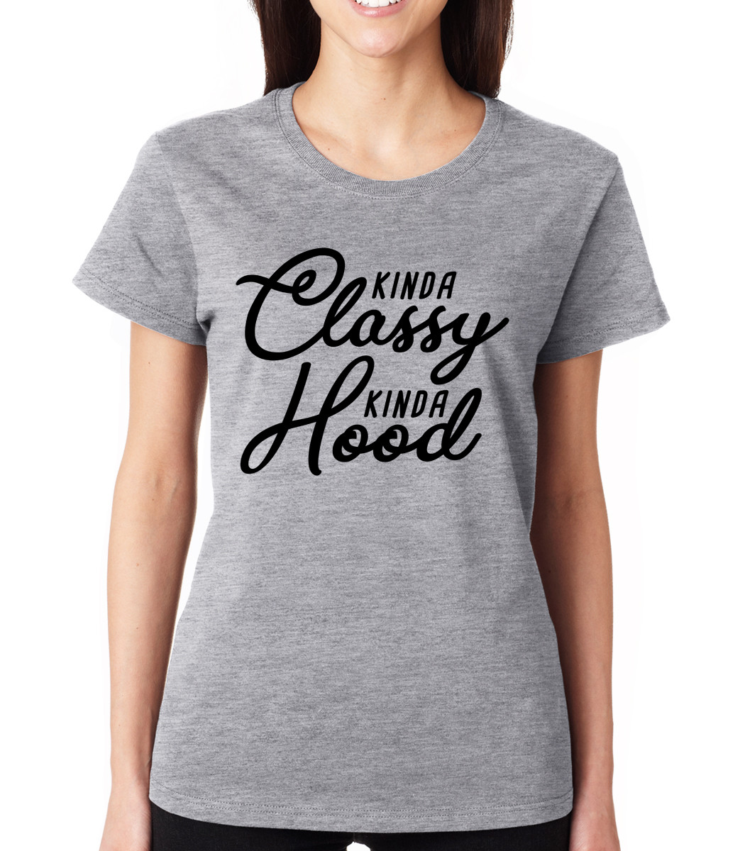 KINDA CLASSY KINDA HOOD sassy ghetto funny street Crew Neck Women's T ...
