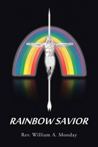 Rainbow Savior - Paperback By Monday, Rev William A - GOOD ...