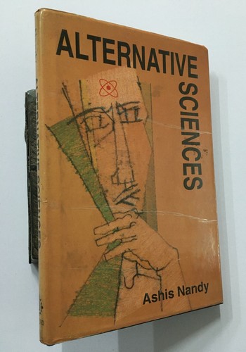 Nandy, Ashis: Alternative Sciences Creativity Authenticity Two Indian ...