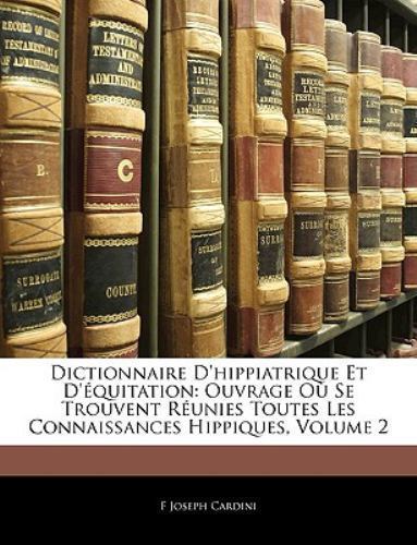 Dictionnaire D'Hippiatrique et D'Équitation : Ouvrage Où Se Trouvent ...
