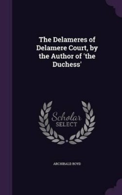 Archibald Boyd The Delameres of Delamere Court, by the Author of 'the ...