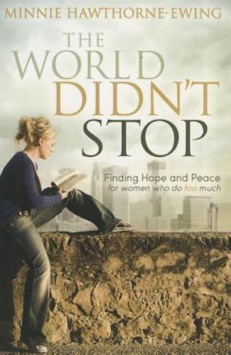 World Didn't Stop : Finding Hope and Peace for Women Who Do Too Much by ...