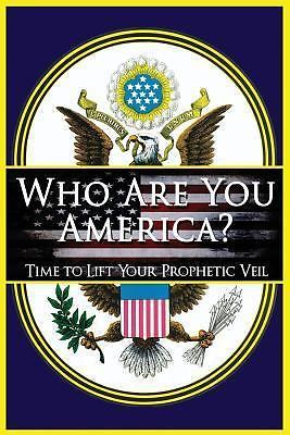Who Are You America? : Time to Lift Your Prophetic Veil by Stephen ...