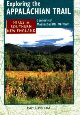 Exploring the Appalachian Trail: Hikes in South New England by Emblidge ...