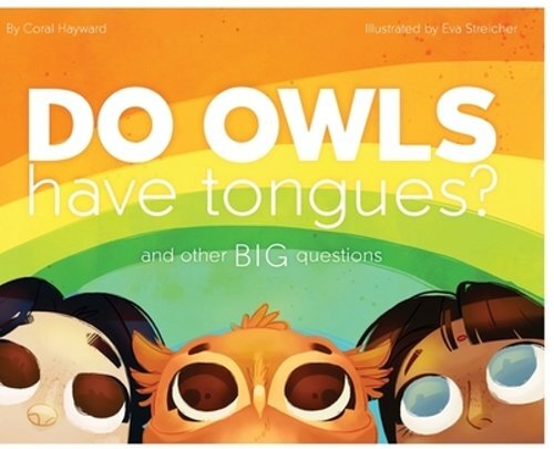 Do Owls Have Tongues? And Other Big Questions by Coral Hayward: New ...