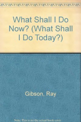 What Shall I Do Now? Ideas for Things to Cook, Be and Grow (What ...