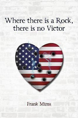 Where There Is a Rock, There Is No Victor by Frank Mims (2017, Trade ...