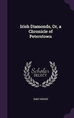 Irish Diamonds, or, a Chronicle of Peterstown by Emily Bowles (2015 ...