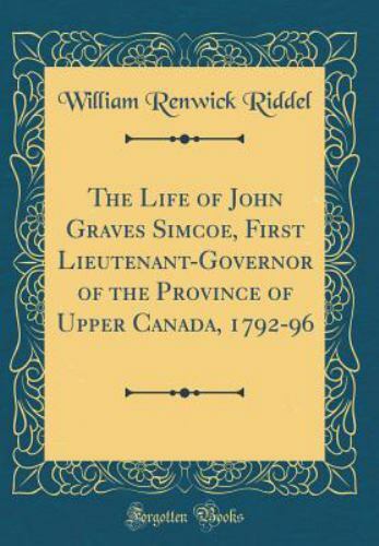 Life of John Graves Simcoe, First Lieutenant-Governor of the Province ...