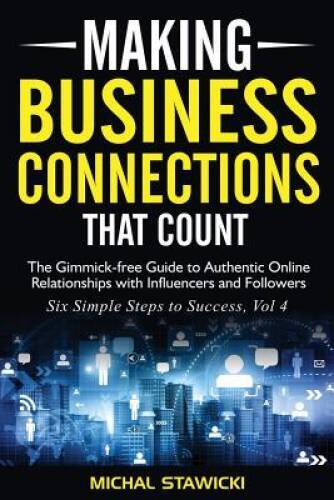 Making Business Connections That Count: The Gimmick-free Guide to Au ...