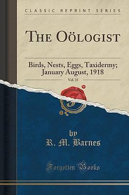 The Oologist, Vol. 35: Birds, Nests, Eggs, Taxidermy; January August ...