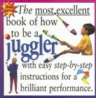 How to Be a Juggler (Most Excellent Book of) - Library Binding - GOOD ...