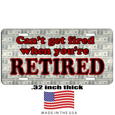 Can't fire Retired vanity aluminum vehicle license plate car truck SUV ...