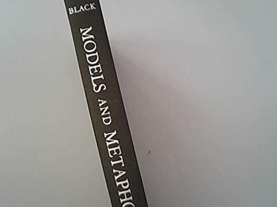 MODELS AND METAPHORS: STUDIES IN LANGUAGE AND PHILOSOPHY By Max Black ...