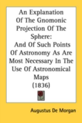 Explanation of the Gnomonic Projection of the Sphere : And of Such ...