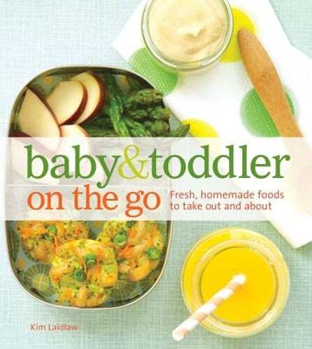 Baby and Toddler on the Go Cookbook: Fresh, Homemade Foods to Take Out ...