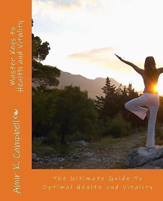 Master Keys to Health and Vitality : The Ultimate Guide to Optimal ...