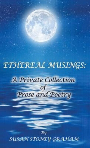 Ethereal Musings: A Private Collection of Prose and Poetry ...