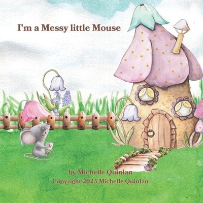 I'm A Messy Little Mouse: Bedtime Story by Michelle Quinlan Paperback ...