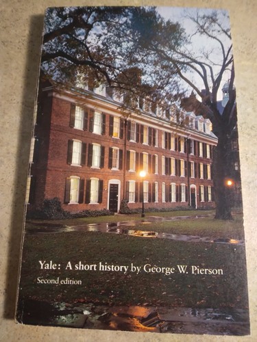 Yale: A short history by George W. Pierson 1979 2nd Edition | eBay