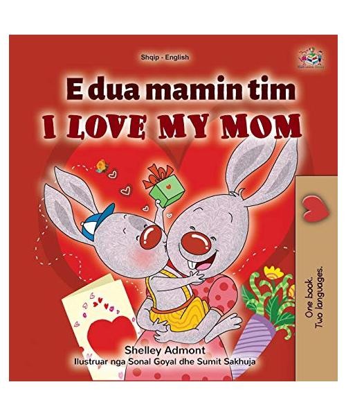 I Love My Mom [Albanian English Bilingual Children's Book], Shelley ...