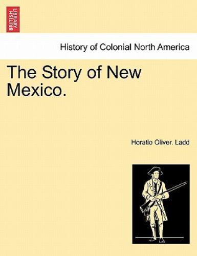 Story of New Mexico by Horatio Oliver Ladd (2011, Trade Paperback) for ...