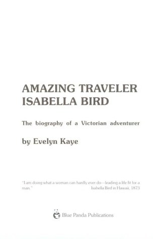 AMAZING TRAVELER ISABELLA BIRD, SECOND EDITION By Evelyn Kaye ...