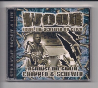 WOOD - Against the grain - Chopped & Screwed CD SEALED Screwed Up Click ...