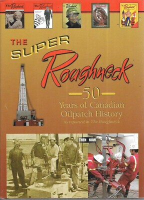 The Super Roughneck: 50 Years of Canadian Oilpatch History as Reported ...