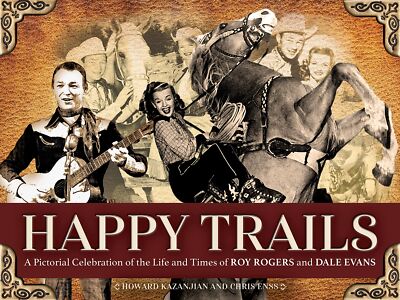 Happy Trails: A Pictorial Celebration of the Life and Times of Roy ...
