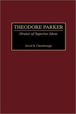 Theodore Parker: Orator Of Superior Ideas 9780313308734| eBay