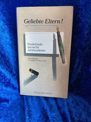 Geliebte Eltern ! Kinderbriefe aus sechs Jahrhunderten Hopf, Angela und ...