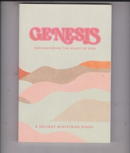 Genesis: Encountering The Heart of God: A Delight Ministries Study ...