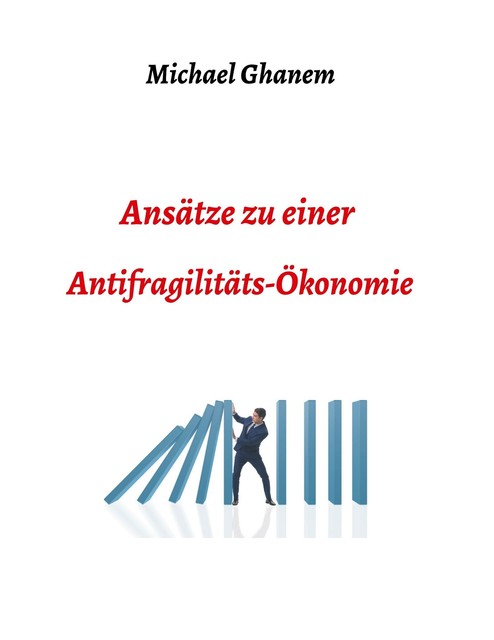 Ansätze zu Einer Antifragilitätsökonomie von Michel Ghanem (2018 ...