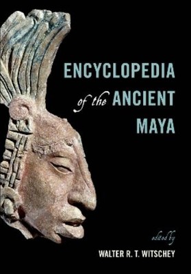 Walter R. T. Witschey Encyclopedia of the Ancient Maya (Hardback) (US ...