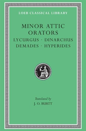 Demades Lycurgus Minor Attic Orators, Volume II: Lycurgus. Dinarchus ...