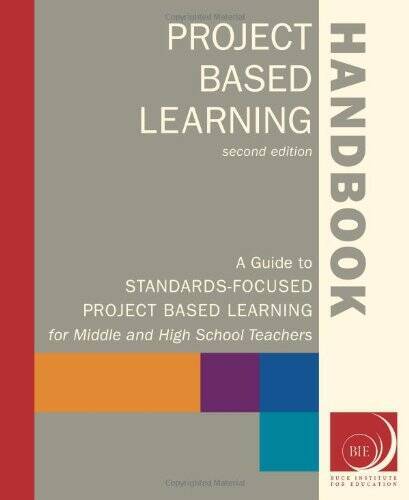 Project Based Learning Handbook: A Guide to Standards-Focused Projec ...