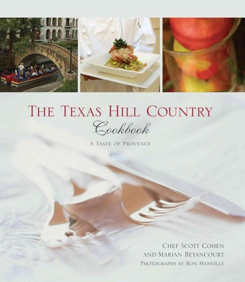Texas Hill Country Cookbook: A Taste Of Provence by Scott Cohen ...