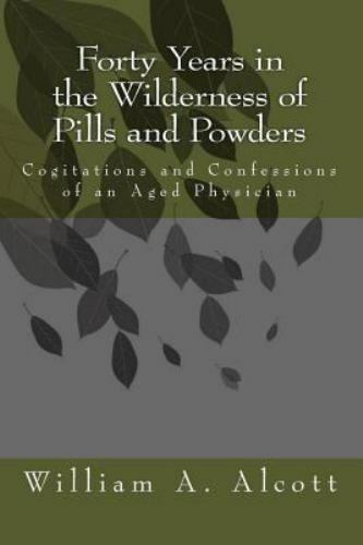 Forty Years in the Wilderness of Pills and Powders : Cogitations and ...