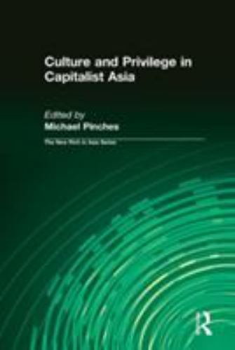 Culture and Privilege in Capitalist Asia by Michael Pinches (1999, Uk-B ...