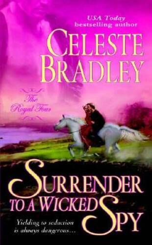 Surrender to a Wicked Spy (The Royal Four, Book 2) By Bradley, Celeste ...