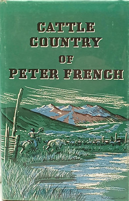 Cattle Country of Peter French -- Eastern Oregon Pioneer Local History ...