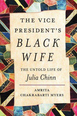The Vice President's Black Wife: The Untold Life of Julia Chinn by ...