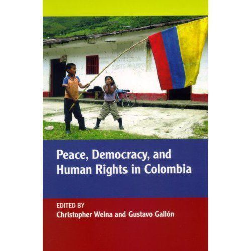Peace, Democracy, And Human Rights in Colombia, Paperback by Welna ...
