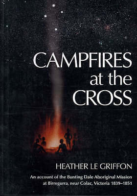 Campfires at the Cross: An Account of the Bunting Dale Aboriginal ...